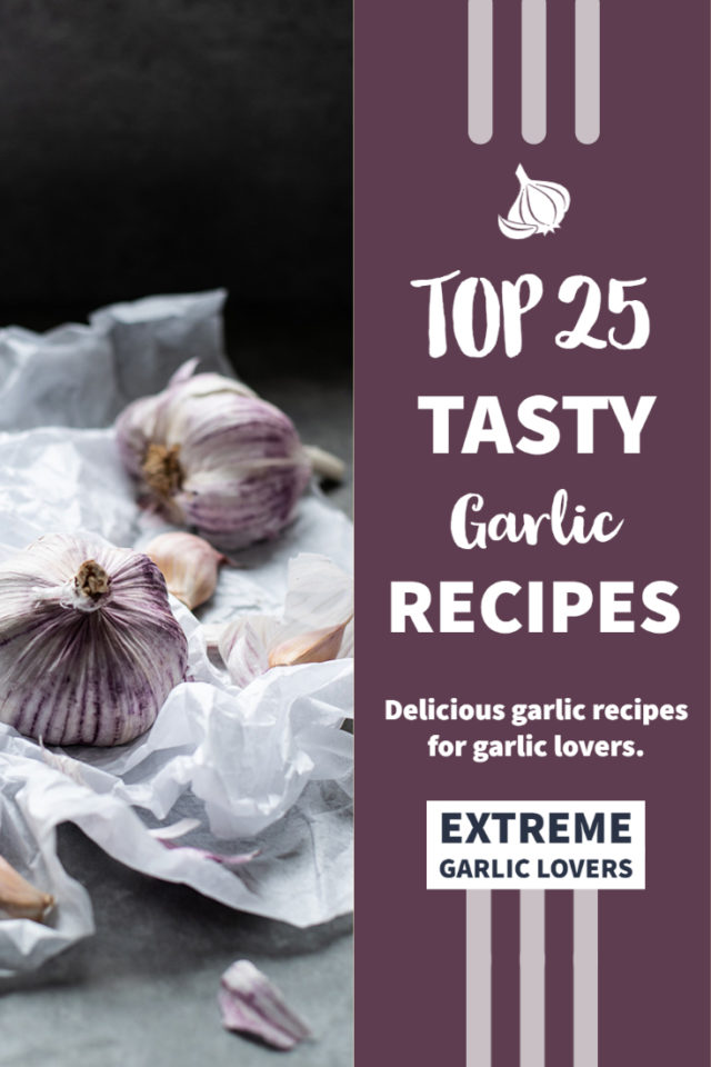 25 extreme garlic recipes for garlic lovers! - Elizabeth's Kitchen Diary